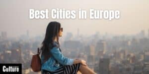 Top 30 Must-See Cities In Europe For An Unforgettable Trip